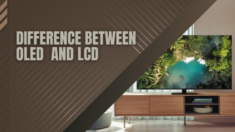 Difference Between OLED and LCD - TV Display Technologies Compared