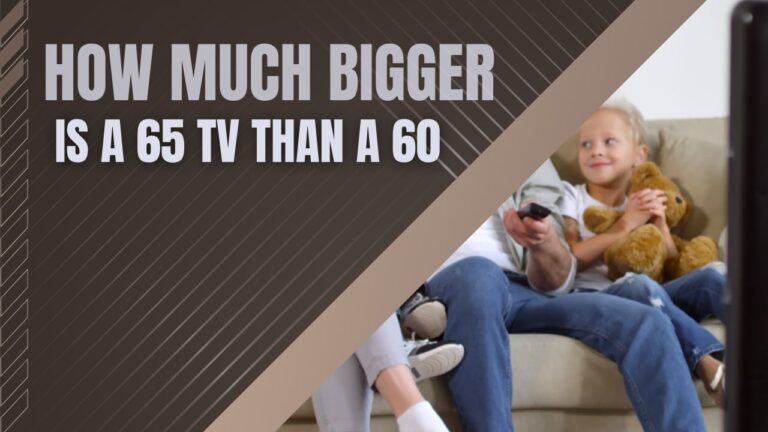 How Much Bigger Is a 65 TV Than a 60 - Complete Buyer's Guide 2024