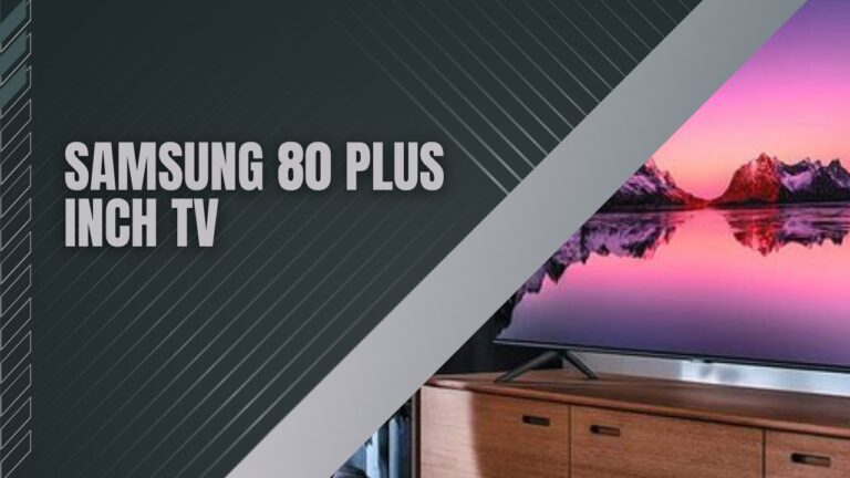 12 Best Samsung 80 Plus Inch TV 2023 - Top Big Screen TVs for Home Cinema