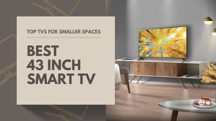 15 Best 43 Inch Smart TV 2023 - Top TVs for Smaller Spaces