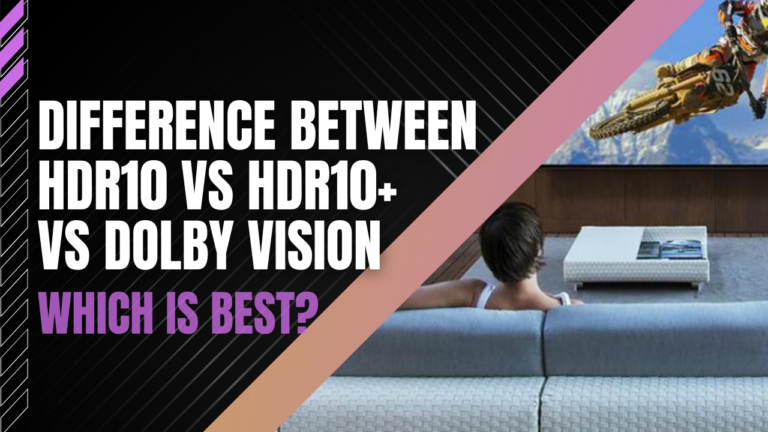 Difference between HDR10 vs HDR10+ vs Dolby Vision Which is best?